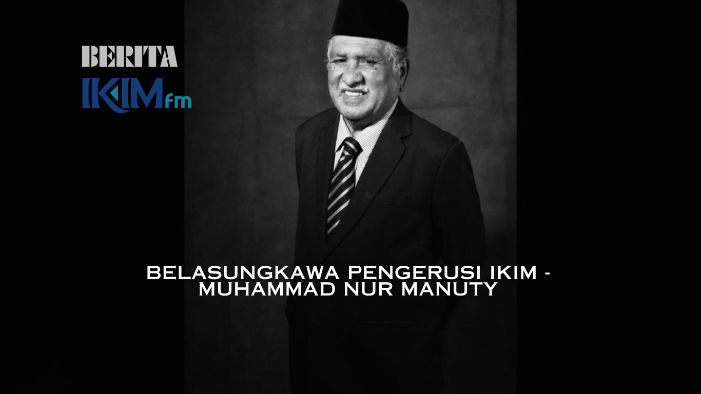 BELASUNGKAWA PENGERUSI IKIM, MUHAMMAD NUR MANUTY - IKIMfm